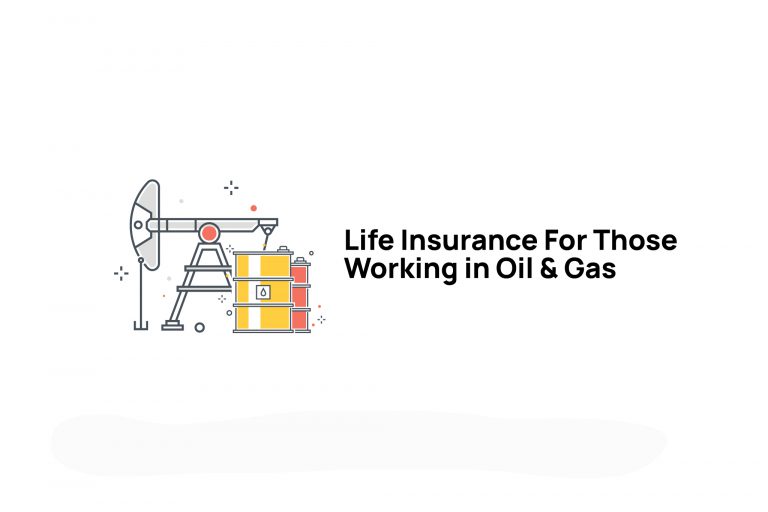Life Insurance For Those Working in Oil & Gas - Life Insurance Canada